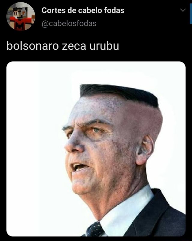 Pa Cortes de cabelo fodas bolsonaro zeca urubu - iFunny Brazil