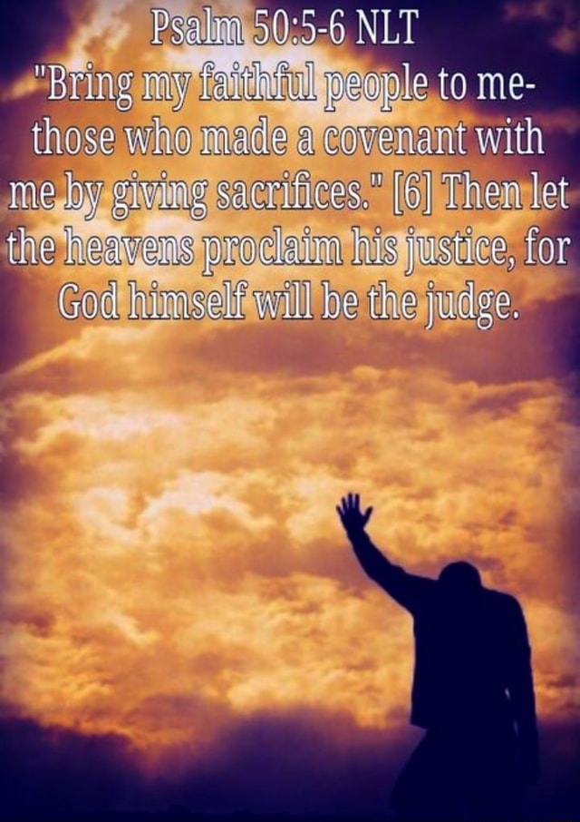 NLT "Bring people to me- those who made a with ine by giving sacrtitces ...