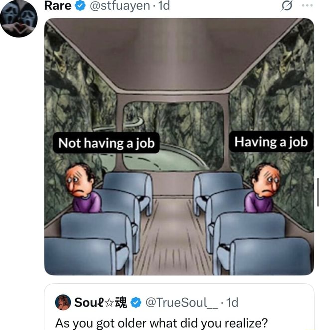 Rare @stfuayen Not having a job Having ajob @ SoulH @ @TrueSoul_-td As ...