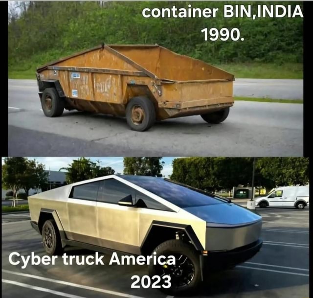 Container BIN, INDIA 1990. Cyber truck America 2023 - iFunny