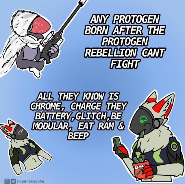 ANY PROTOGEN BORN AFTER THE PROTOGEN REBELLION CANT FIGHT ALL THEY KNOW ...