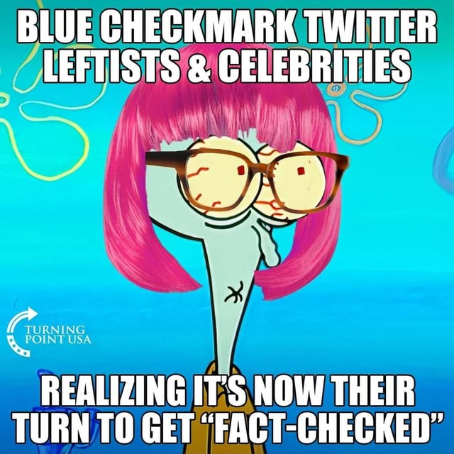 BLUE CHECKMARK TWITTER LEFTISTS & CELEBRITIES REALIZING ITS NOW THEIR ...