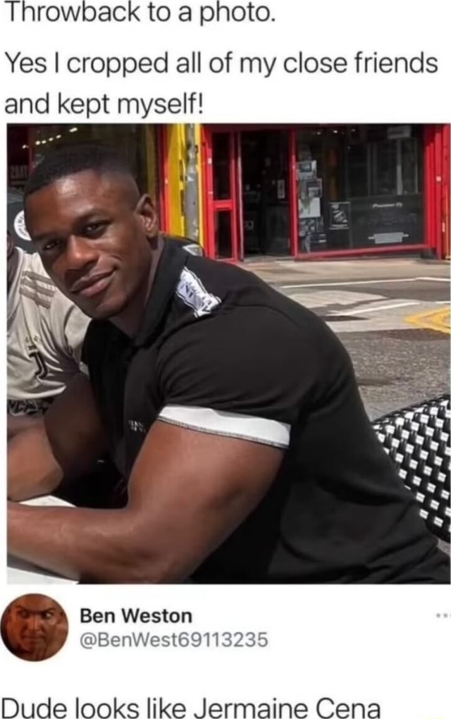 TAFOWOSCK tO Yes I cropped all of my close friends and kept myself! Ben ...