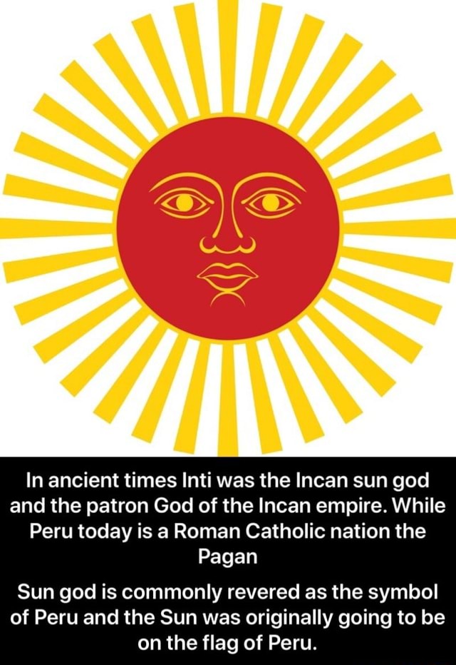 In ancient times Inti was the Incan sun god and the patron God of the ...