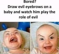 Bored Draw evil eyebrows on a baby and watch him play the role of evil ...