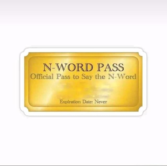 N-WORD PASS Oftticiell Paes to Say the N-Word Expinsion Date: Never ...
