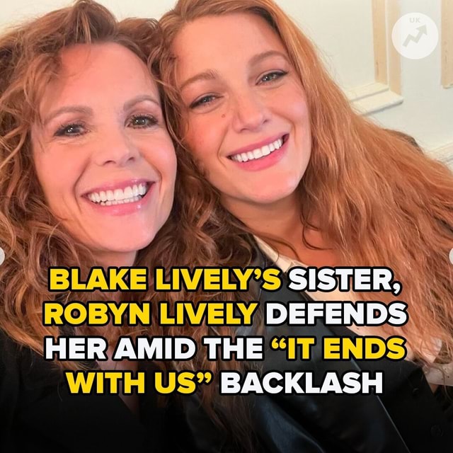 Blake Lively’s sister, Robyn Lively, has jumped to her defense amid ...