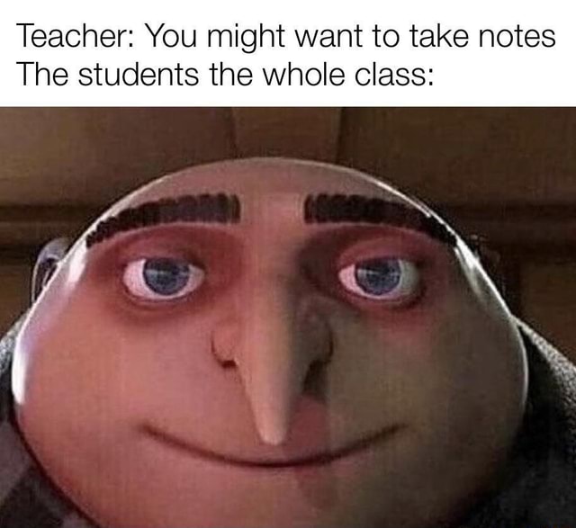 Teacher: You might want to take notes The students the whole class ...