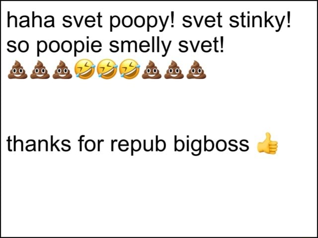 Haha svet poopy! svet stinky! SO poopie smelly svet! thanks for repub ...