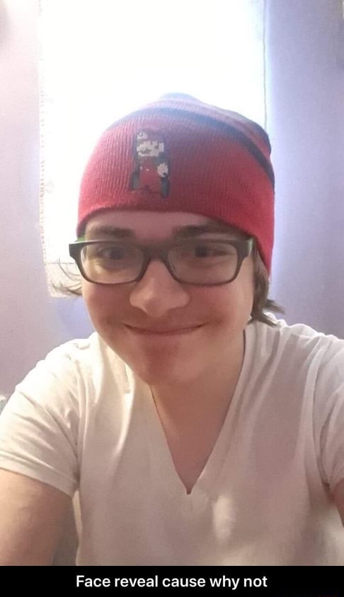 .. Face reveal cause why not - Face reveal cause why not - iFunny