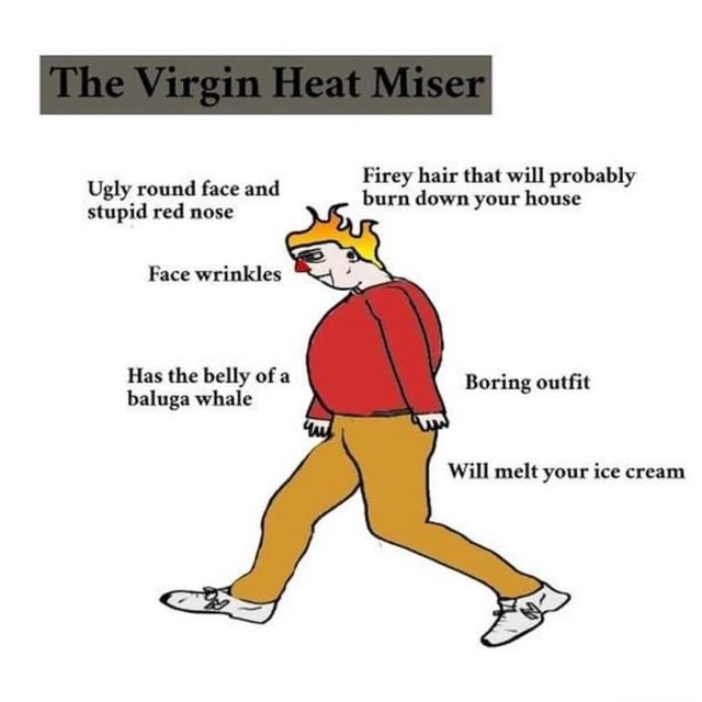 Firey hair that will probably burn down your house Tlae Virrgim Miser ...