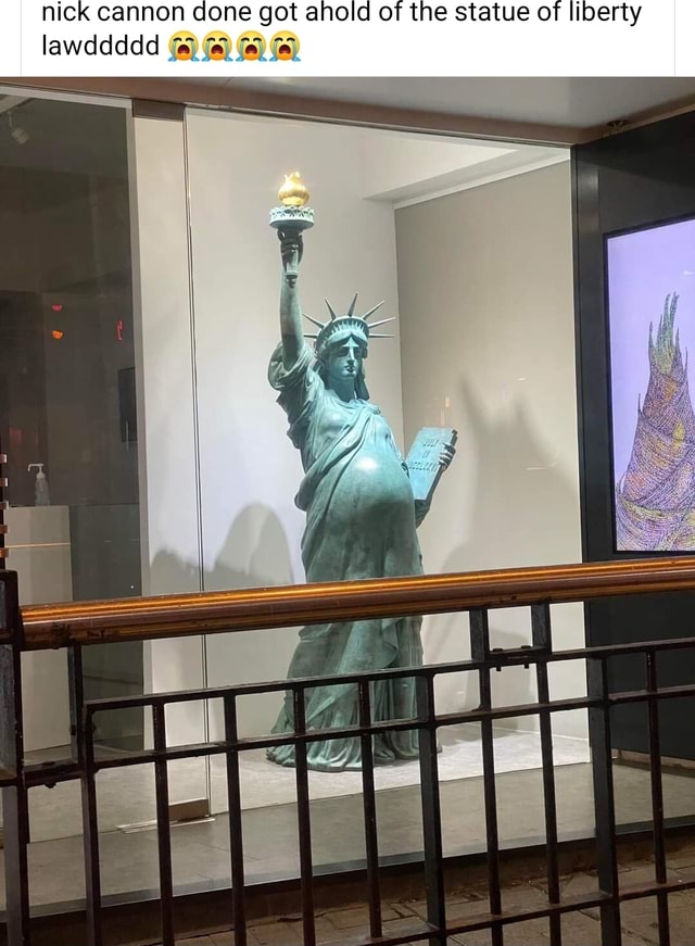 Nick cannon done got ahold of the statue of liberty EM Nrelelelelo ir ...