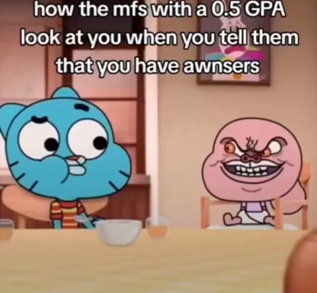 How the mts with a OS GPA look at you when you tell them that you have ...