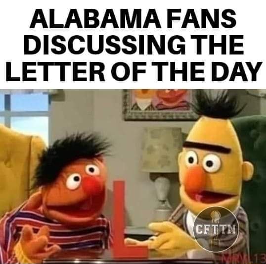 ALABAMA FANS DISCUSSING THE LETTER OF THE DAY - iFunny