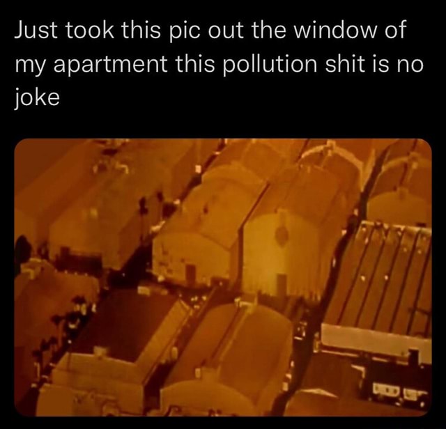 Just took this pic out the window of my apartment this pollution shit ...