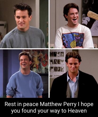 Rest in peace Matthew Perry I I hope you found your way to Heaven - iFunny