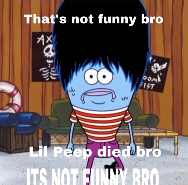 That's not funny bro - iFunny