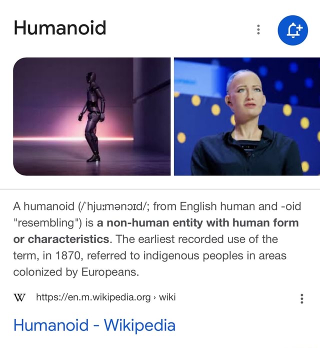 Humanoid A humanoid from English human and -oid "resembling") is anon ...