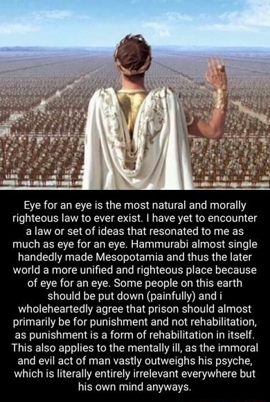 Eye for an eye is the most natural and morally righteous law to ever ...