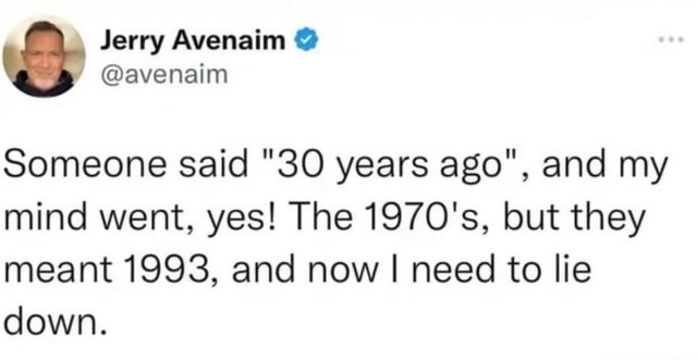 Jerry Avenaim @avenaim Someone said "30 years ago", and my mind went ...