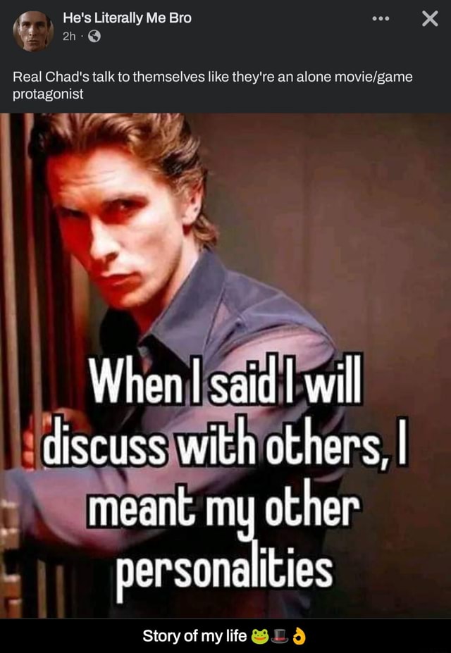 He's Literally Me Bro Real Chad's talk to themselves like they're an ...