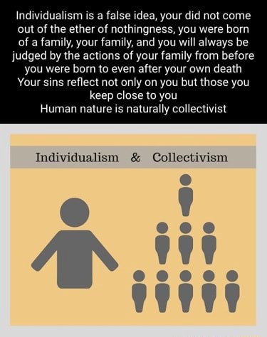 Individualism is a false idea, your did not come out of the ether of ...
