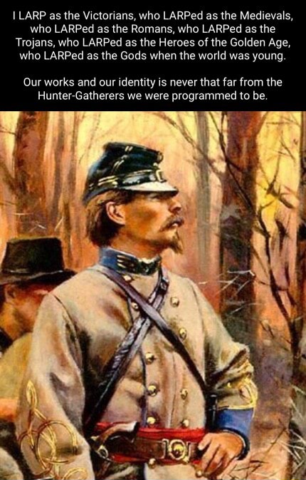 LARP as the Victorians, who LARPed as the Medievals, who LARPed as the ...