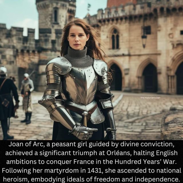 Joan of Arc, a peasant girl guided by divine conviction, achieved a ...