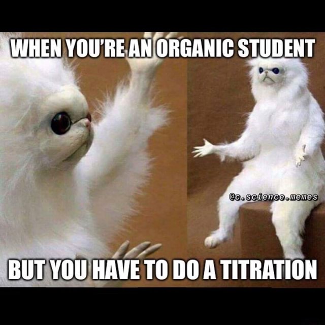 BUT)YOU)HAVE TO DO A TITRATION - iFunny