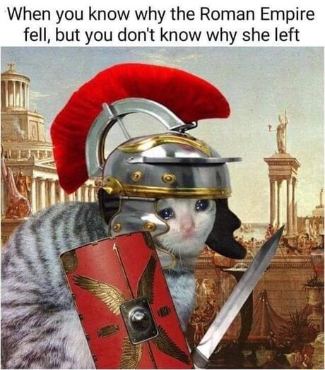 When you know why the Roman Empire fell, but you don't know why she ...