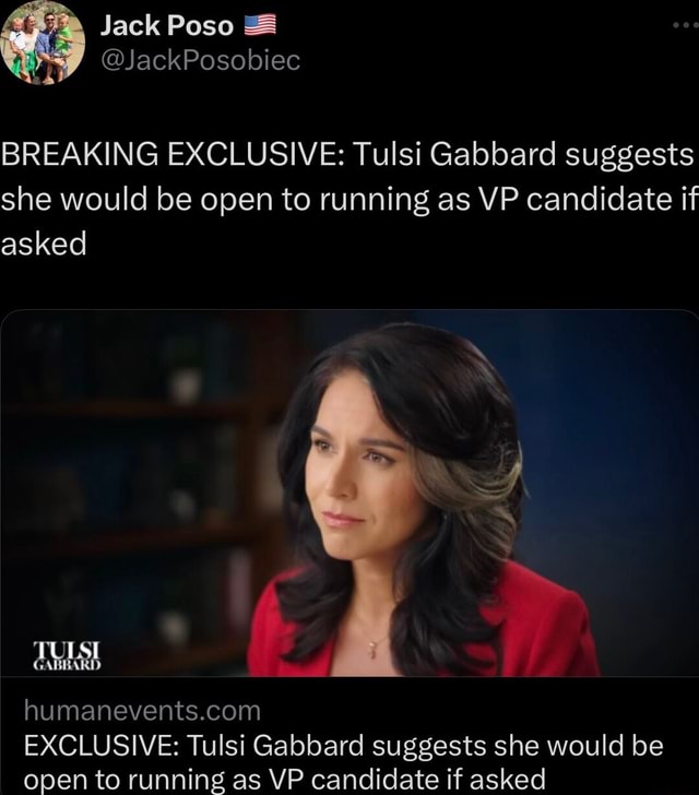 Jack Poso @JackPosobiec BREAKING EXCLUSIVE: Tulsi Gabbard suggests she ...