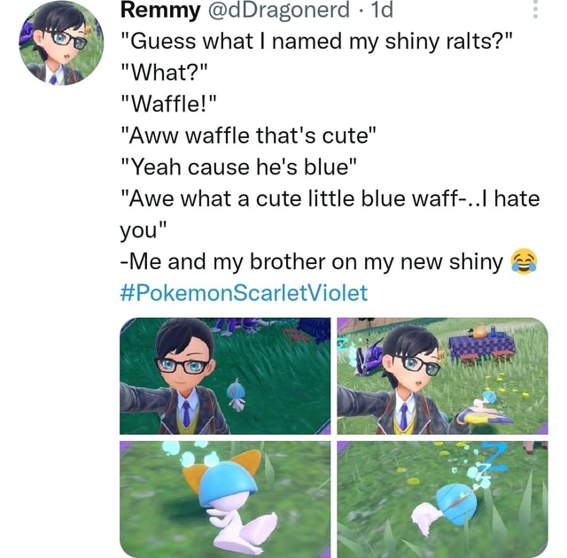 Remmy @dDragonerd I "Guess what I named my shiny ralts?" "What ...