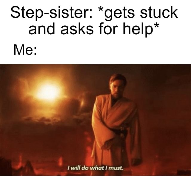 Step Sister Gets Stuck And Asks For Help Me Will Do What Must Ifunny