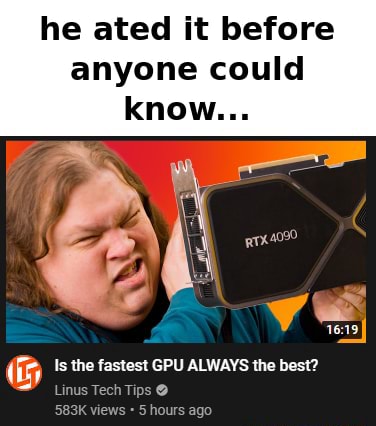 He ated it before anyone could know... 4090 ( Is the fastest GPU ALWAYS ...