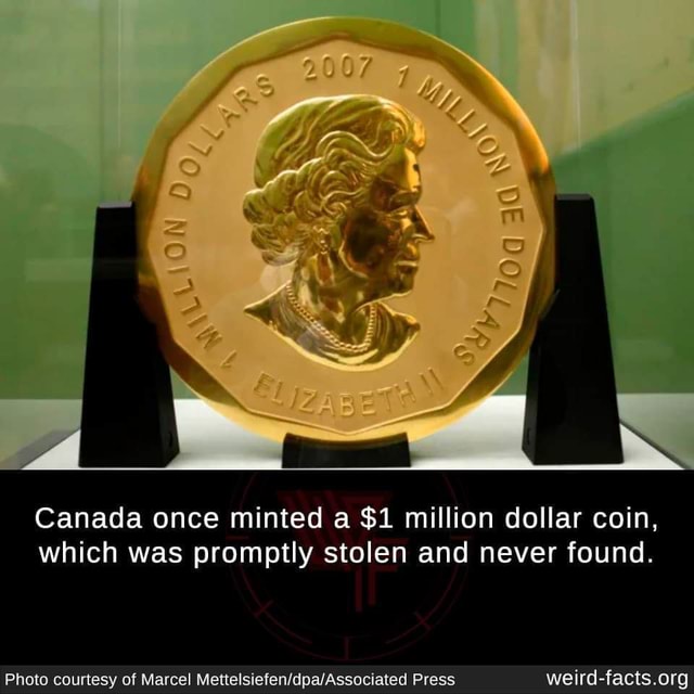 Canada once minted a $1 million dollar coin, which was promptly stolen ...