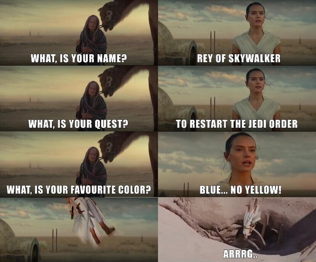 WHAT. IS YOUR NAME? REV OF SKYWALKER WHAT, IS YOUR QUEST? TO RESTART ...
