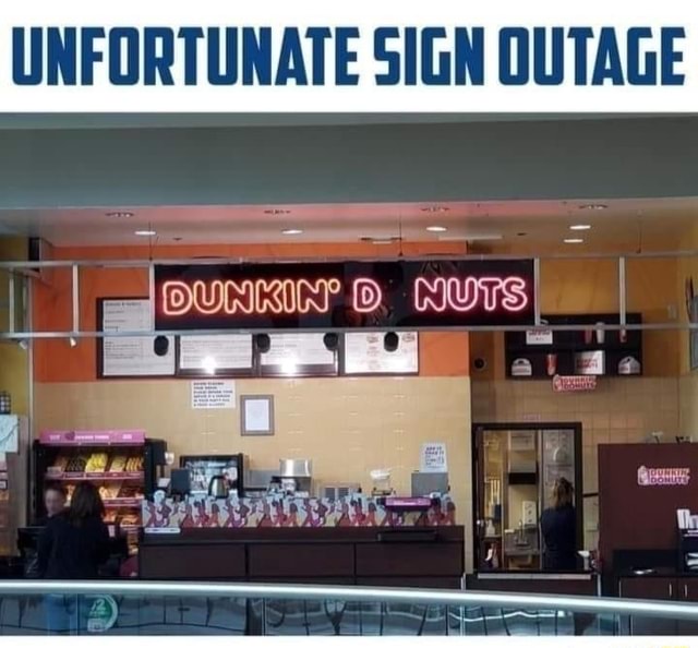 UNFORTUNATE SIGN OUTAGE NUTS I - iFunny