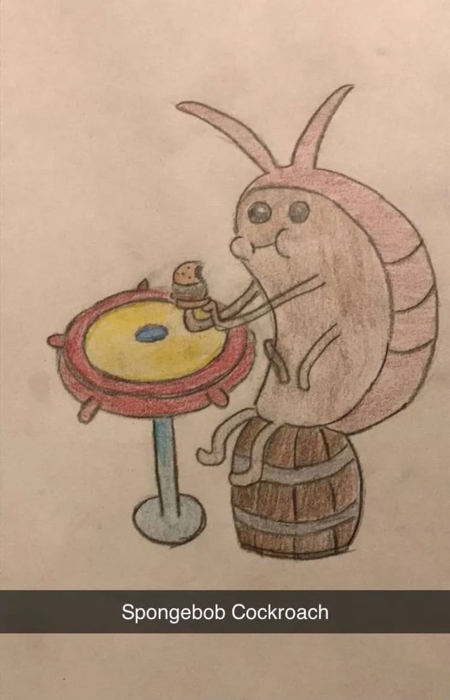 Spongebob Cockroach - iFunny