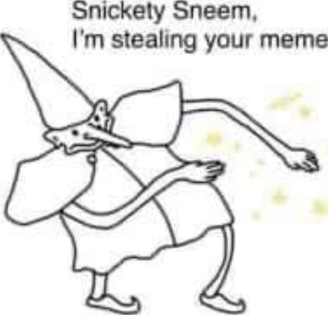 Snicxety Sneem, I'm stealing your meme - iFunny