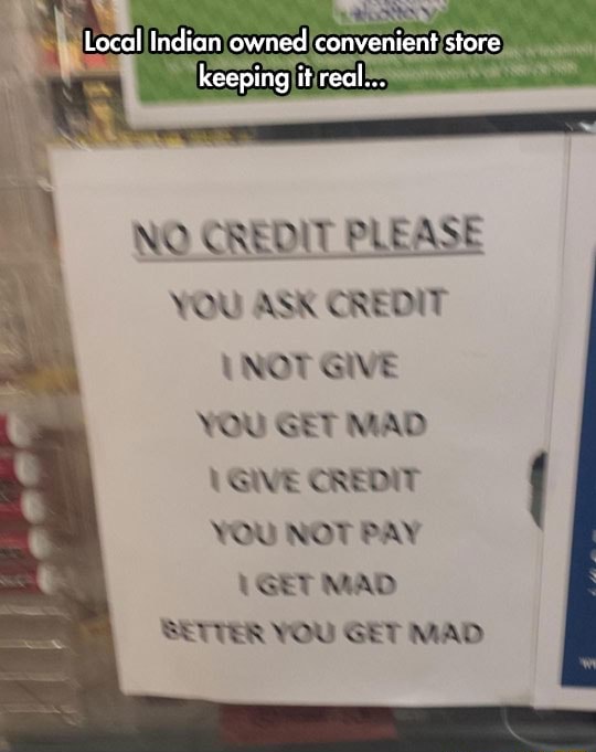 Local Indian owned store keeping! NO CREDIT PLEASE YOU ASK CREDIT LNOT ...