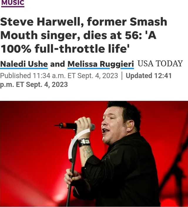 Steve Harwell, former Smash Mouth singer, dies at 56: 'A 100% full ...