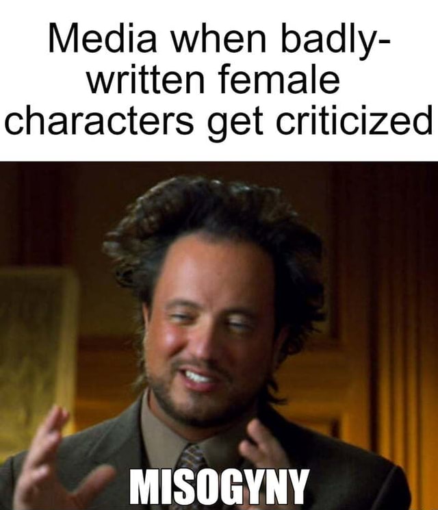 Media when badly- written female characters get criticized MICNRVNV ...