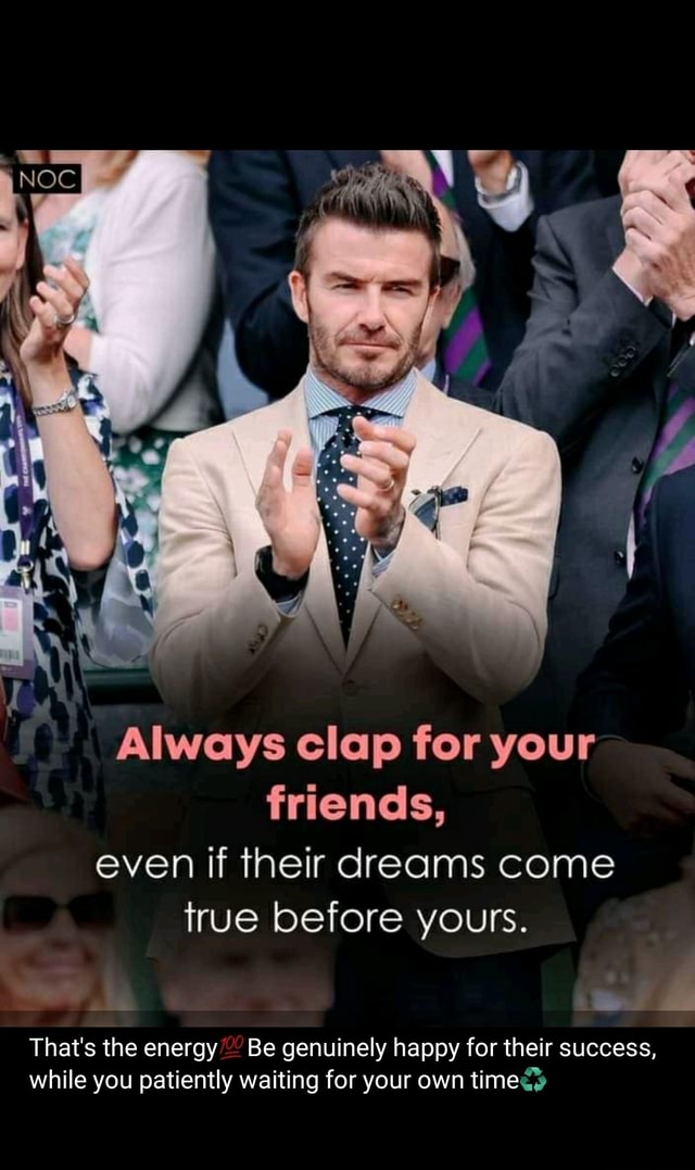 Always clap for your friends, even if their dreams come true before ...