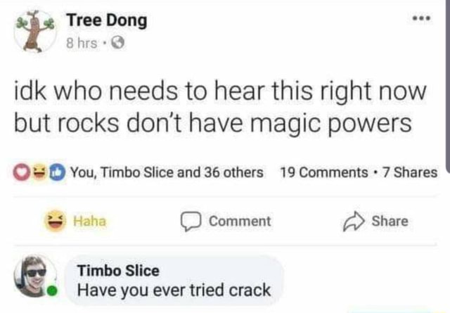 Idk who needs to hear this right now but rocks don't have magic powers OU 0 You, Timbo Slice and ...