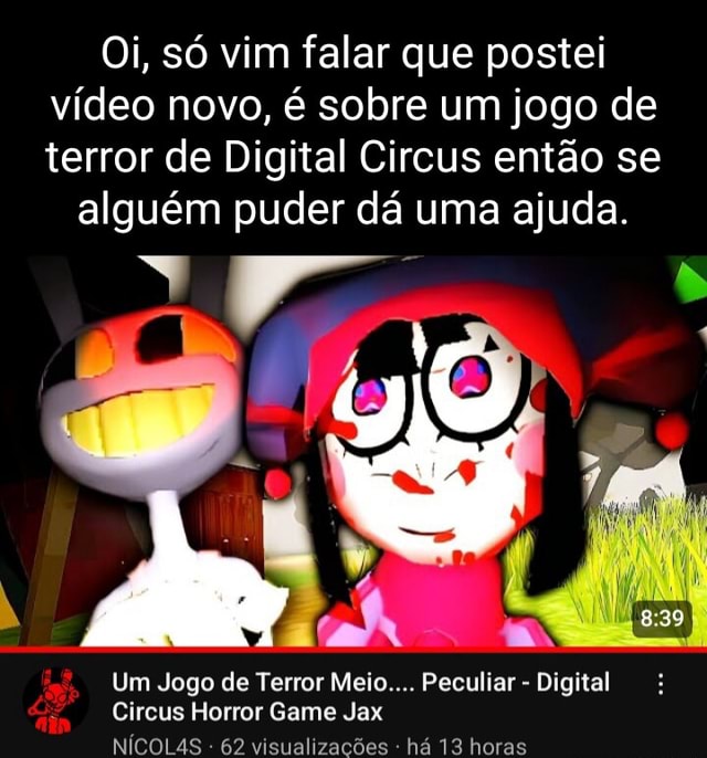 Oi, só vim falar que postei vídeo novo, é sobre um jogo de terror de ...