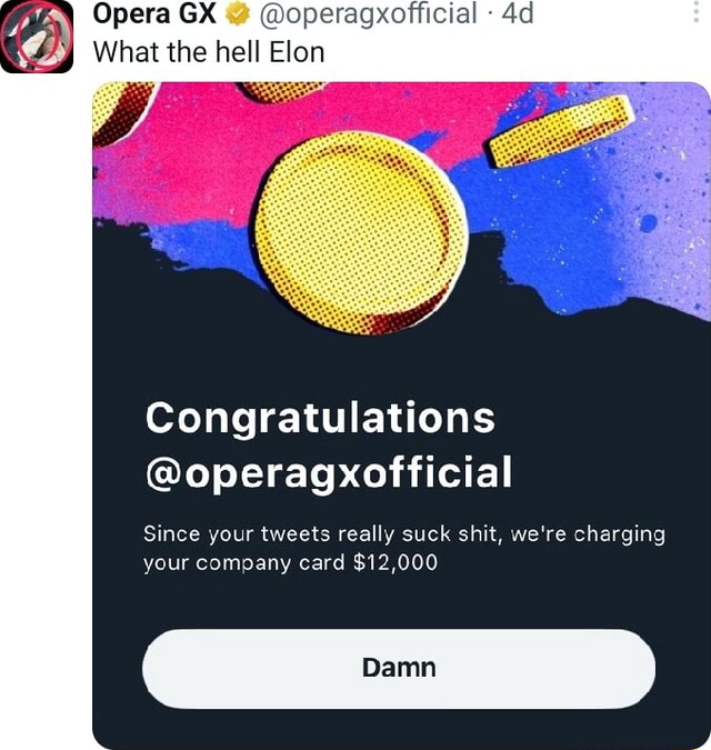 Opera GX @operagxofficial What the hell Elon Congratulations ...