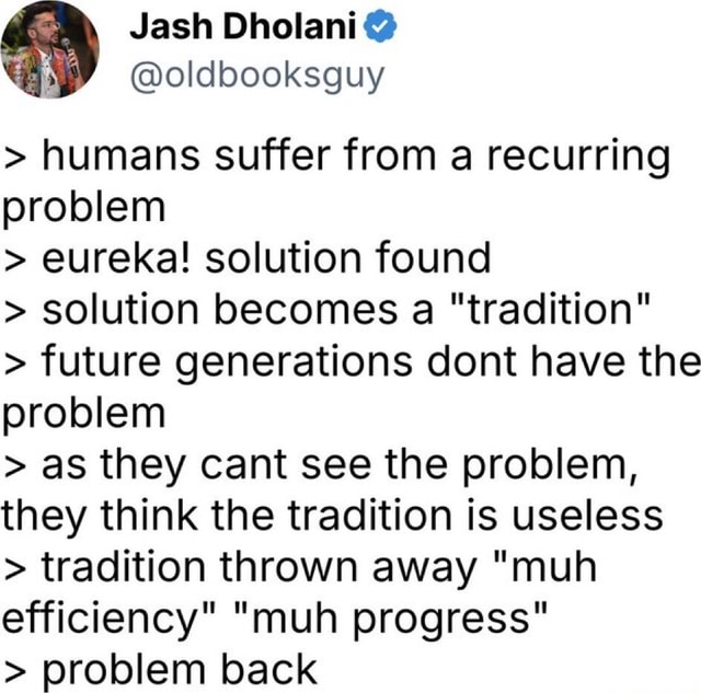 Jash Dholani @oldbooksguy > humans suffer from a recurring problem > eureka! solution found ...