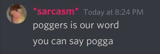 Today at PM poggers is our word you Can Say pogga - iFunny