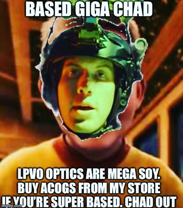 BASED GIGA CHAD LPVO OPTICS ARE MEGA SOY. BUY ACOGS FROM MY STORE IE ...