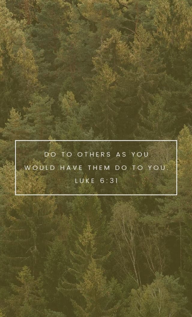 BO TO OTHERS AS YOU WOULD HAVE THEM DO. TO You. LUKE - iFunny